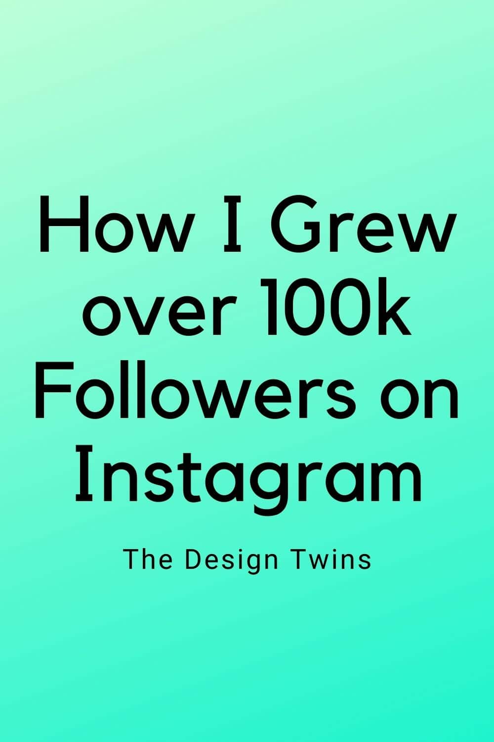 How I Grew Over 100K Instagram followers - The Design Twins